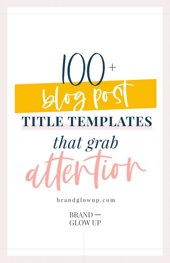 100+ Blog Post Title Templates That Grab Attention • Brand Glow Up
