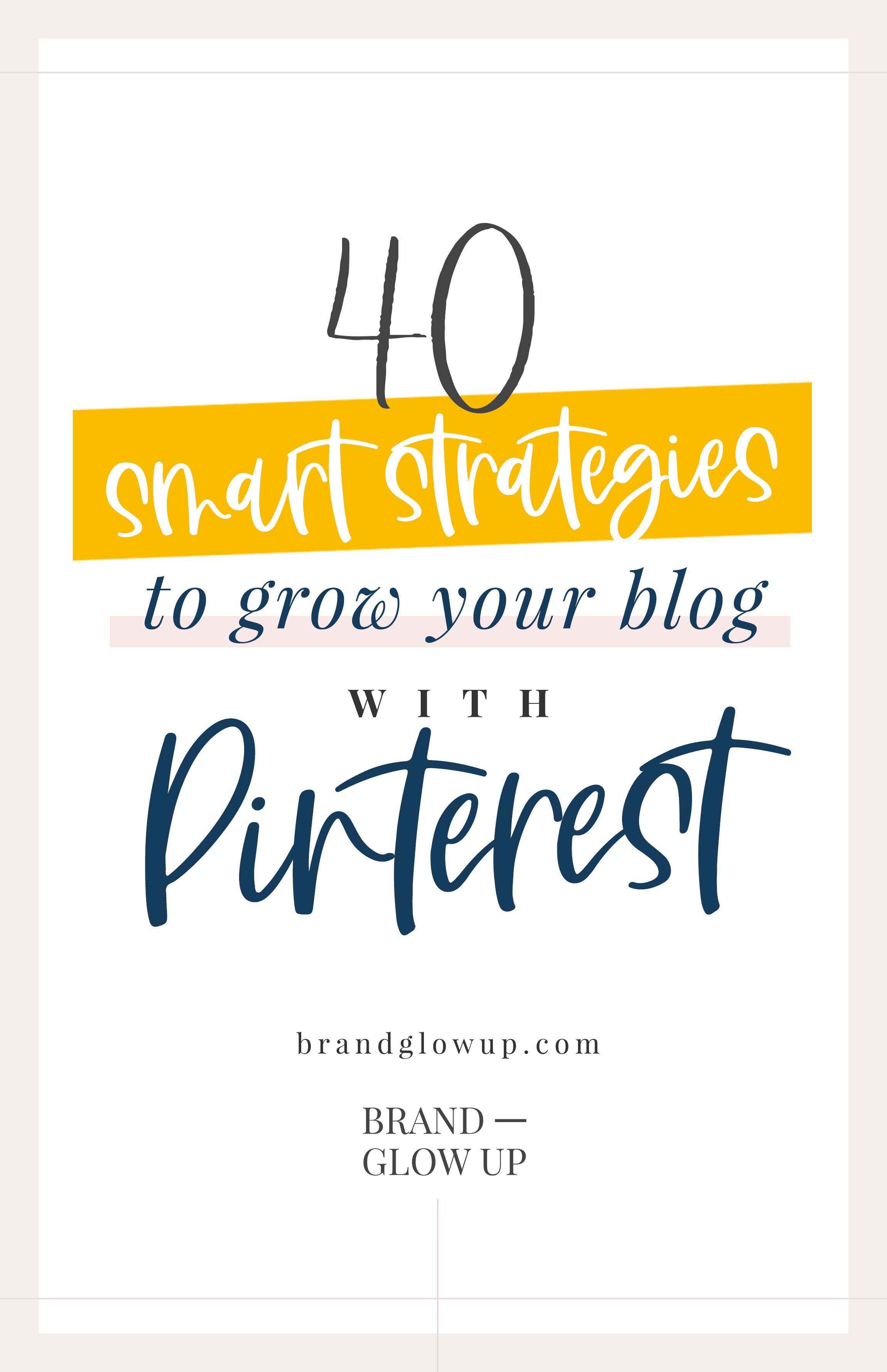 40+ Smart Strategies To Grow Your Blog With Pinterest • Brand Glow Up