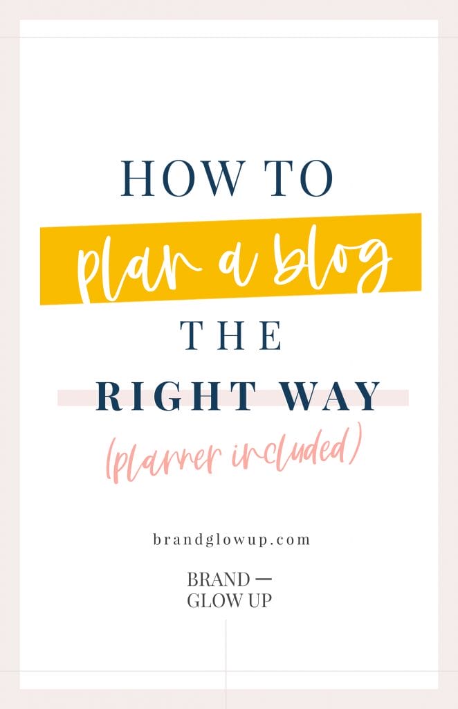 How-To: Plan A Blog The Right Way (Planner Included) • Brand Glow Up