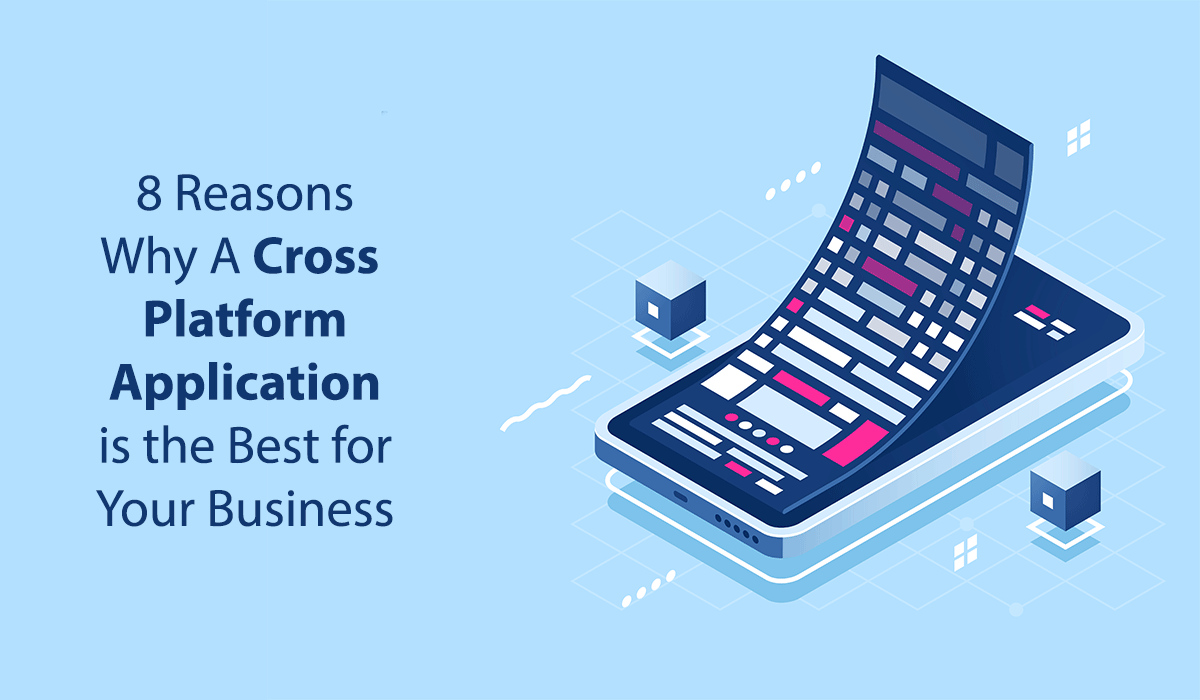 8 Reasons Why A Cross Platform Application is the Best for Your ...
